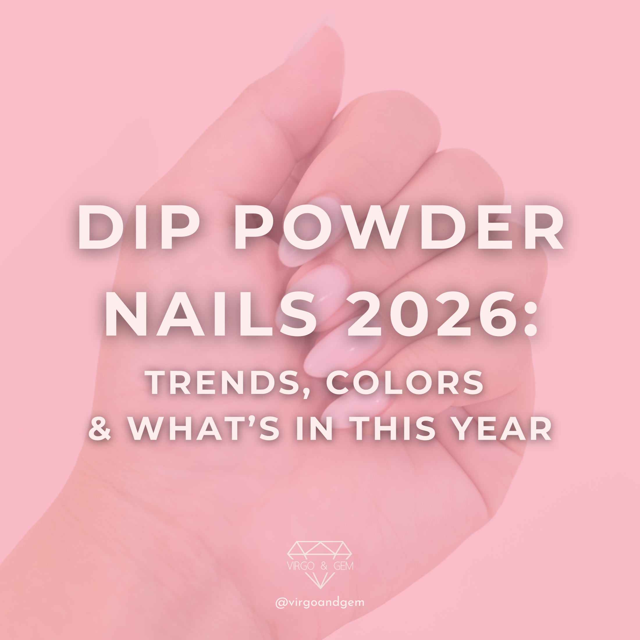 Dip Powder Nail Trends 2026: Colors, Styles & What’s In