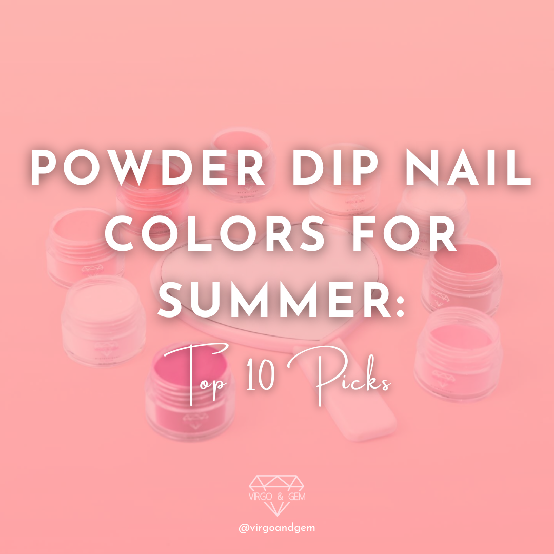 Top 10 Powder Dip Nail Colors for Summer 2025 – Virgo & Gem Picks